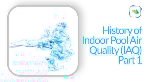 History of Indoor Pool Air Quality (IAQ) | Part 1